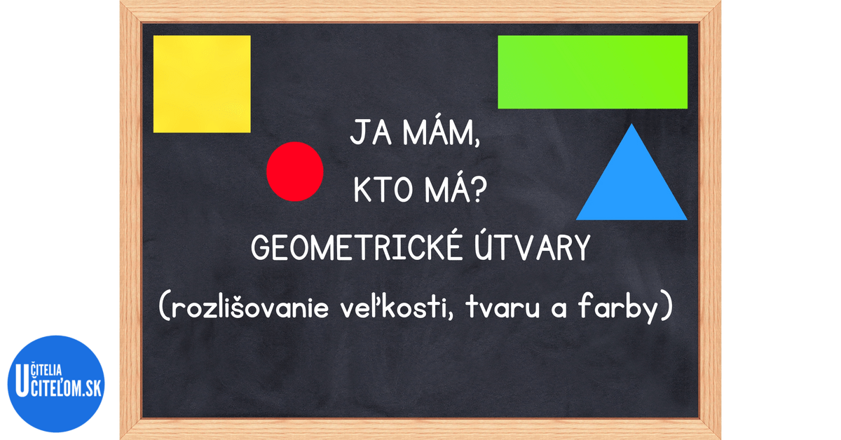 Ja mám, kto má? Geometrické útvary - Geometria | UčiteliaUčiteľom.sk