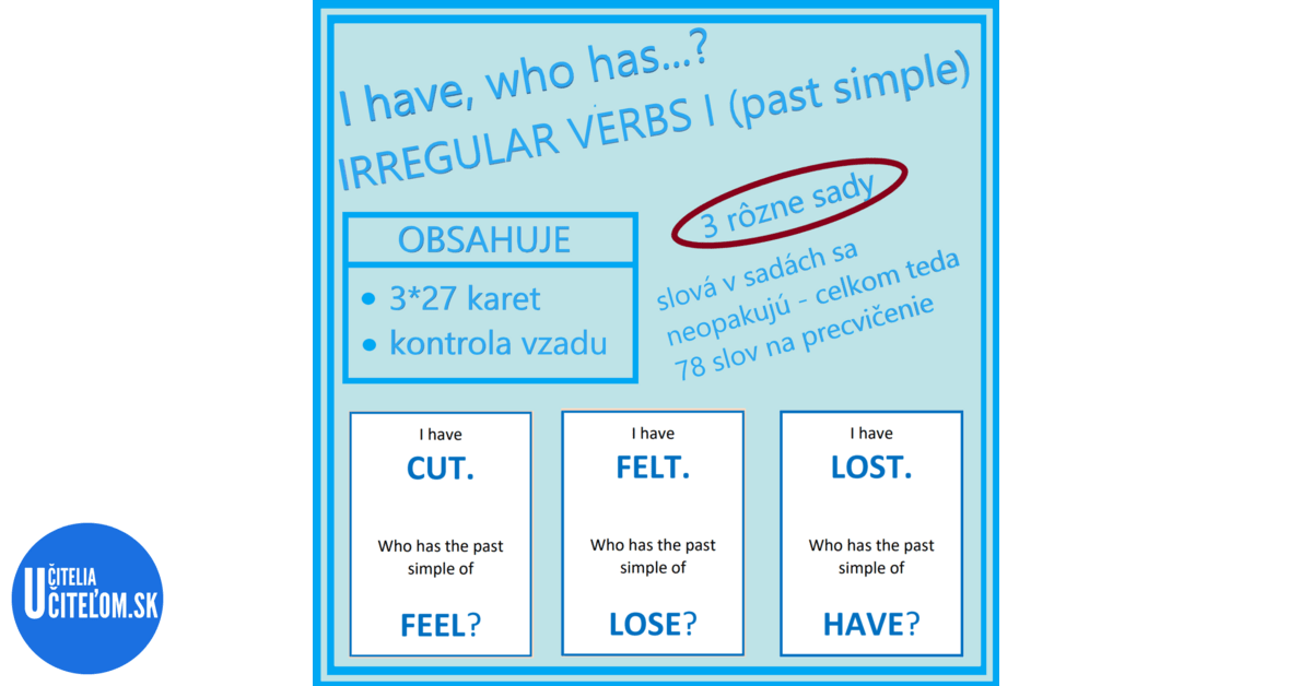 I have, who has…? IRREGULAR VERBS I - past simple (3 rôzne sady ...