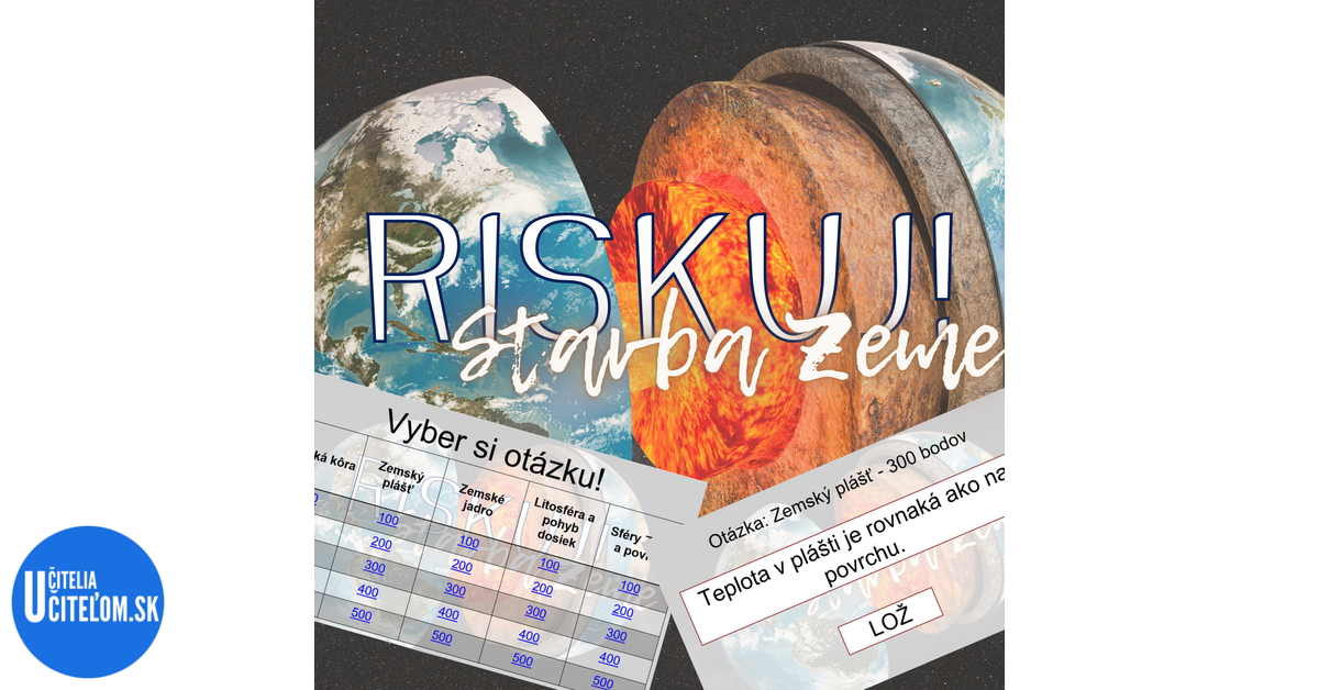 RISKUJ! - Stavba Zeme - Biológia | UčiteliaUčiteľom.sk