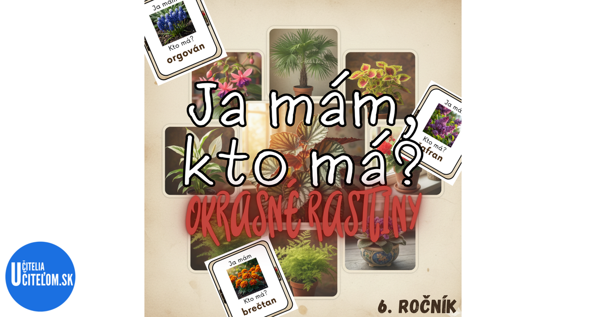 Ja mám, kto má? - Okrasné rastliny - Biológia | UčiteliaUčiteľom.sk